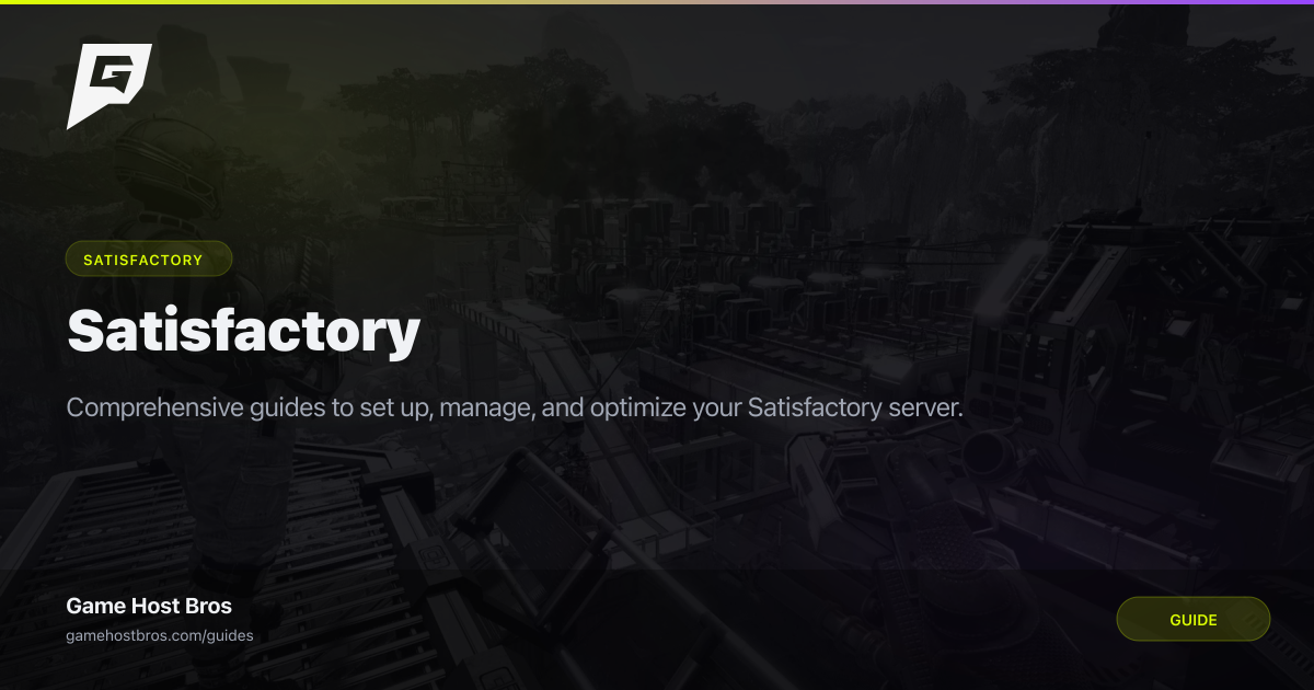 Satisfactory Server Guides | Game Host Bros Guides